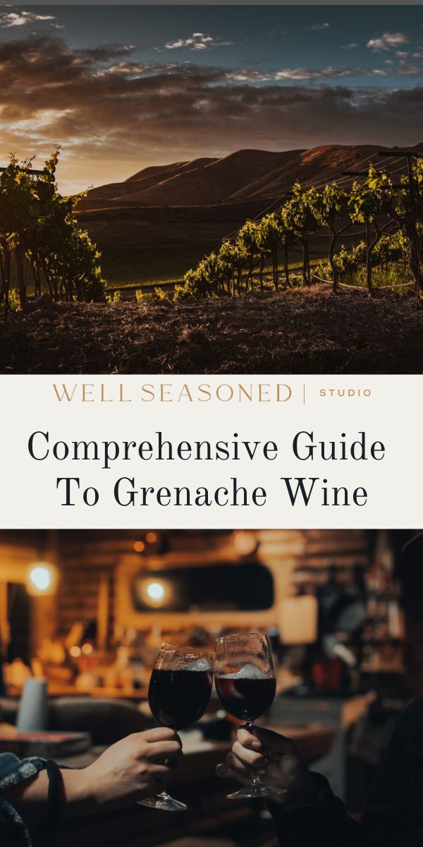 The Comprehensive Guide to Grenache - Well Seasoned Studio